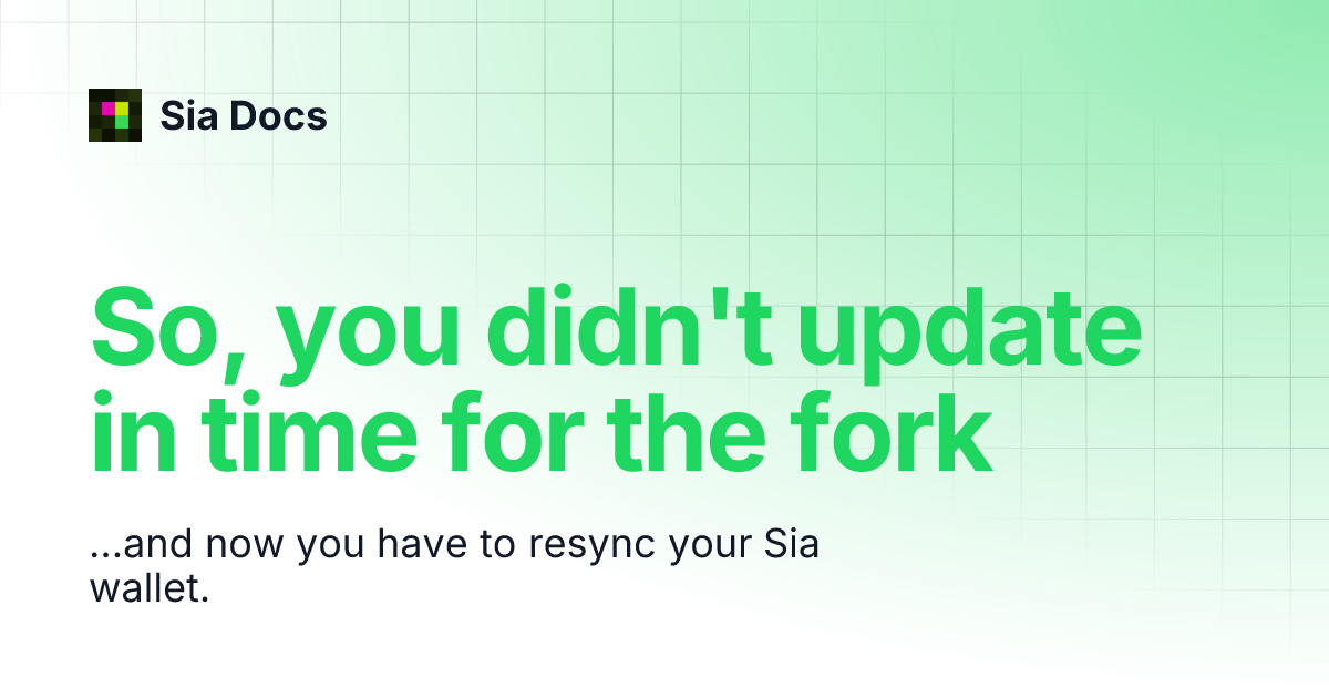 So, you didn't update in time for the fork | Sia Docs