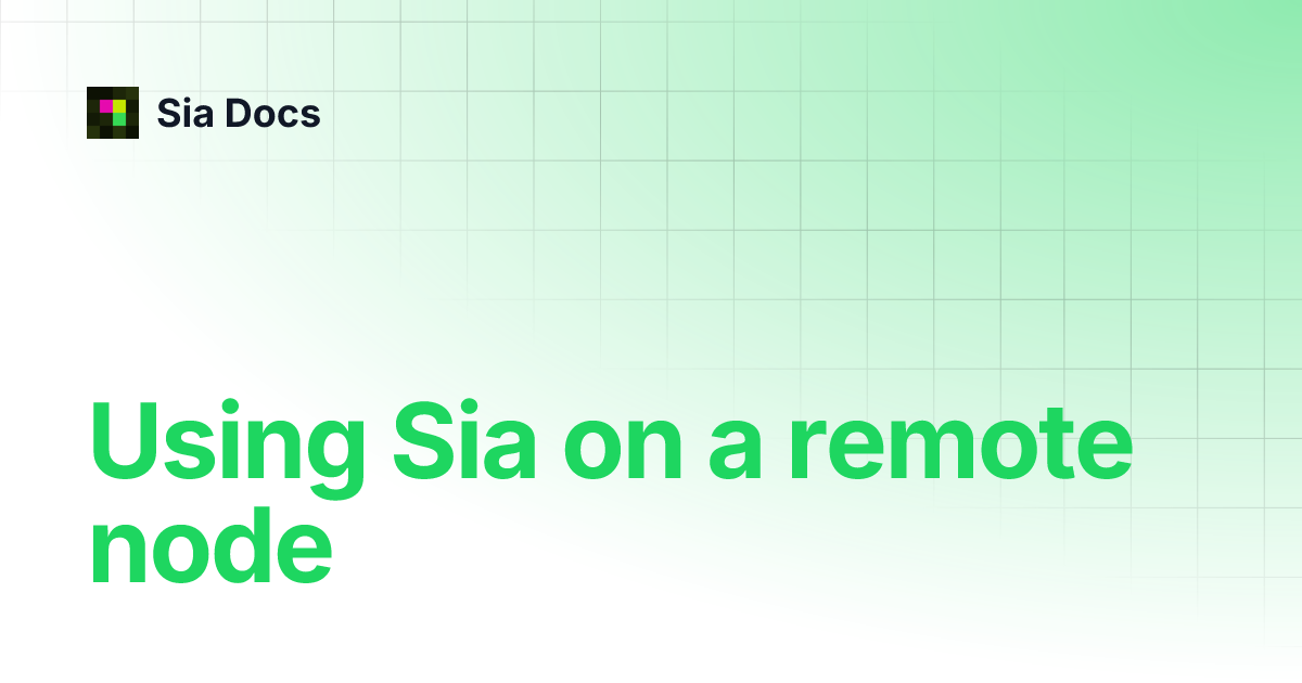 Using Sia on a remote node | Legacy | Sia Docs